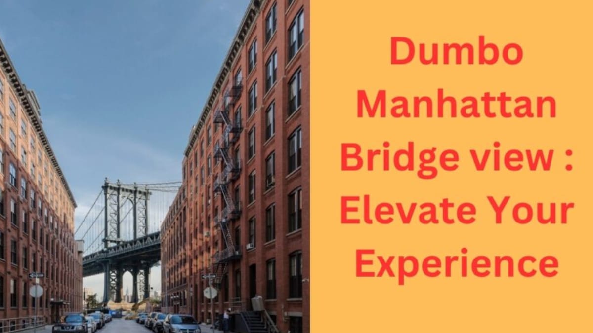 Dumbo Manhattan Bridge view : Elevate Your Experience