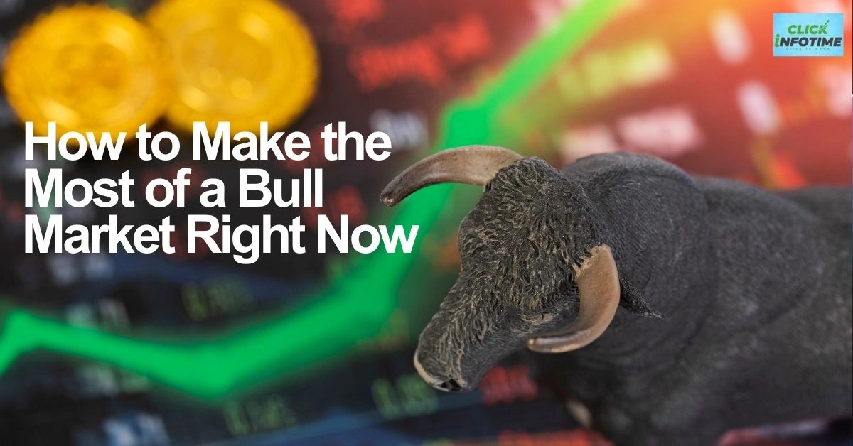Bull Market : How to Make the Most Right Now